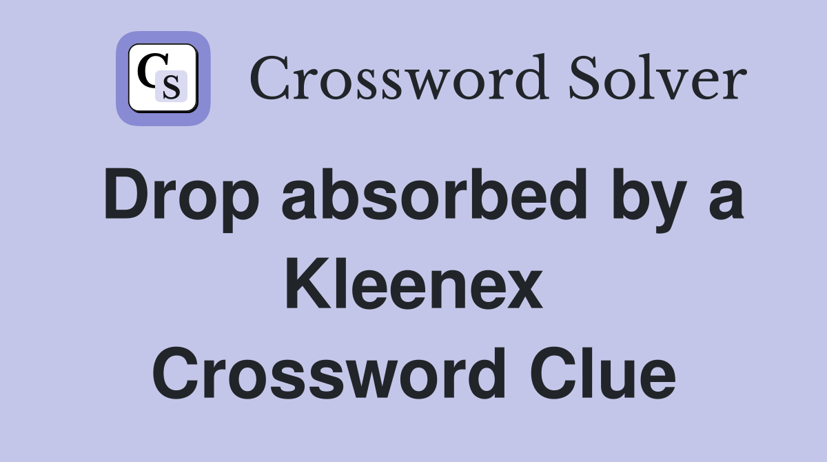 drop-absorbed-by-a-kleenex-crossword-clue-answers-crossword-solver